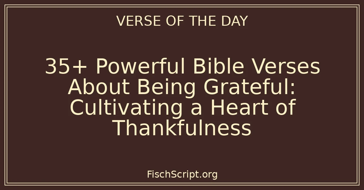 35+ Powerful Bible Verses About Being Grateful: Cultivating a Heart of ...