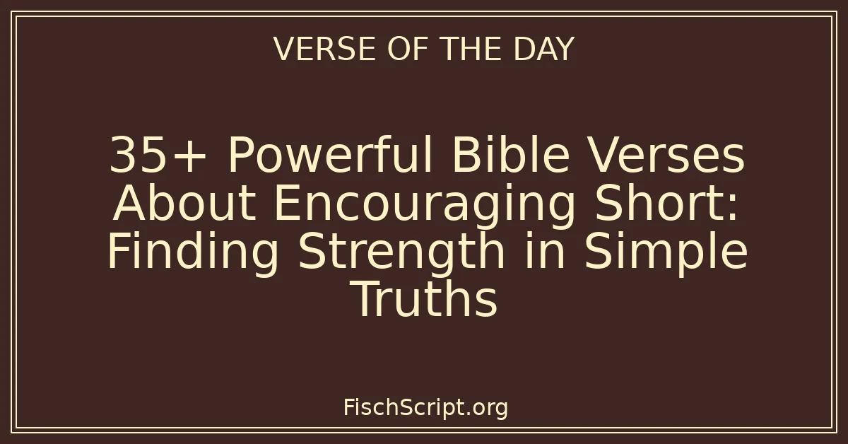 35+ Powerful Bible Verses About Encouraging Short: Finding Strength in ...