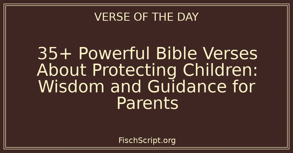 35+ Powerful Bible Verses About Protecting Children: Wisdom and ...