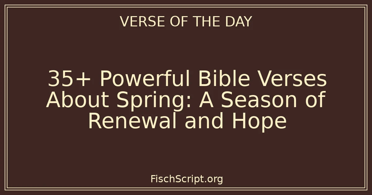 35+ Powerful Bible Verses About Spring: A Season of Renewal and Hope ...