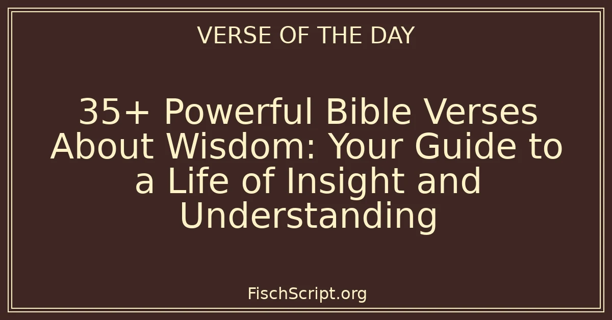 35+ Powerful Bible Verses About Wisdom: Your Guide to a Life of Insight ...