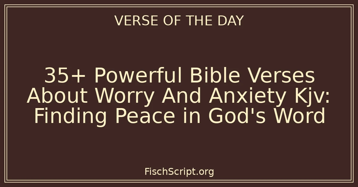 35+ Powerful Bible Verses About Worry And Anxiety Kjv: Finding Peace in ...