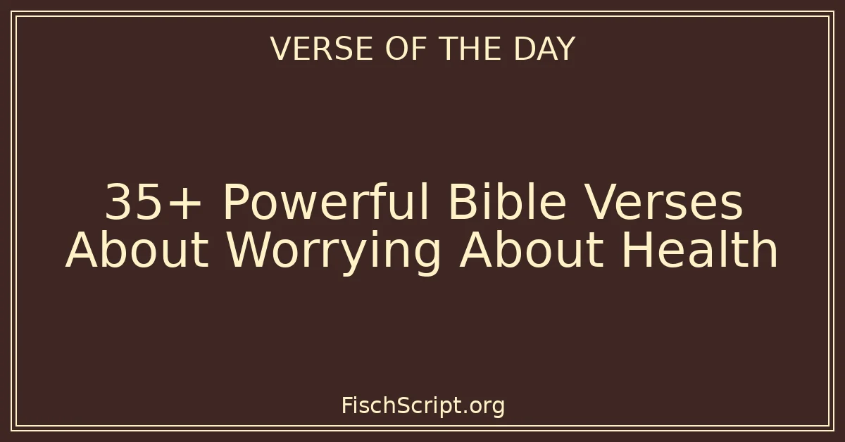 35+ Powerful Bible Verses About Worrying About Health - Quotes ...