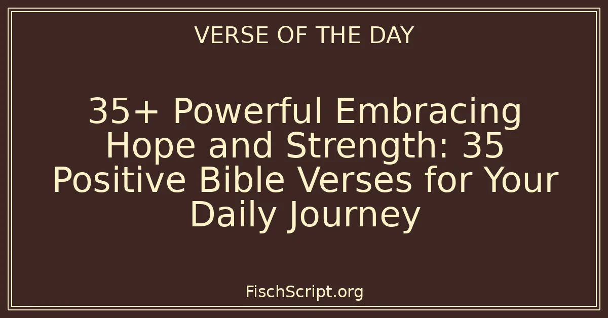 35+ Powerful Embracing Hope and Strength: 35 Positive Bible Verses for ...