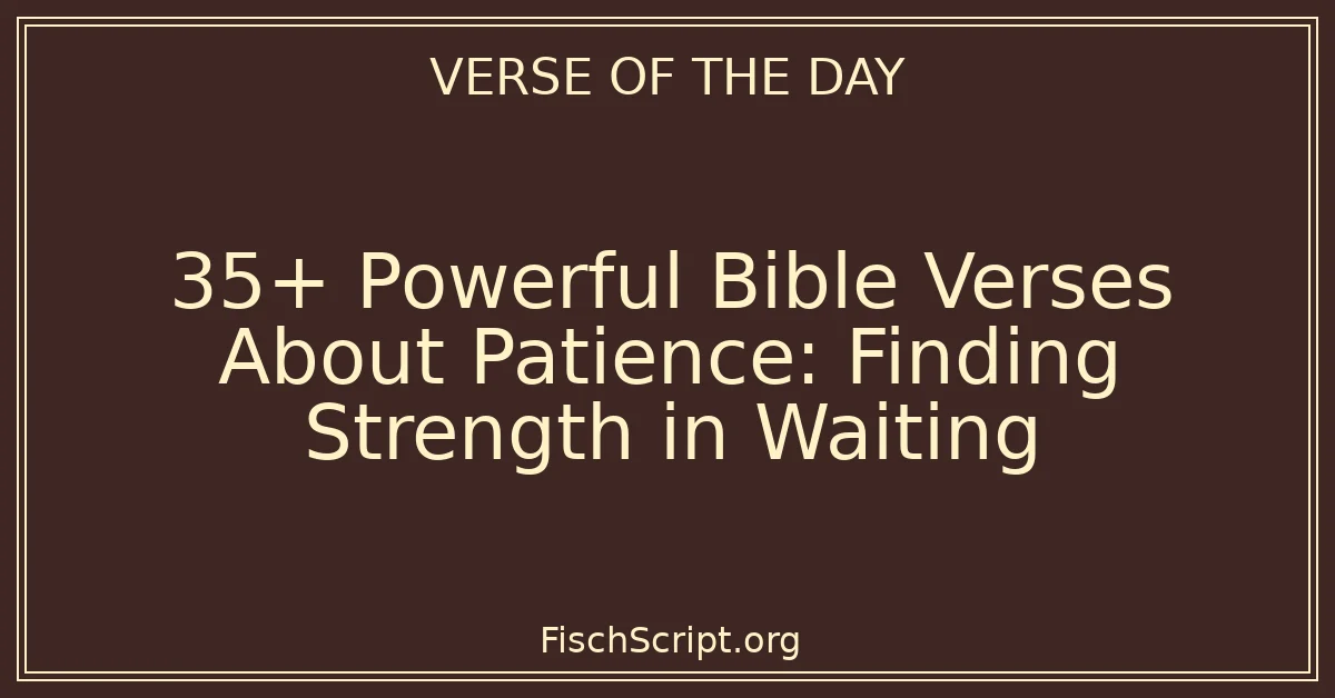35+ Powerful Bible Verses About Patience: Finding Strength in Waiting ...