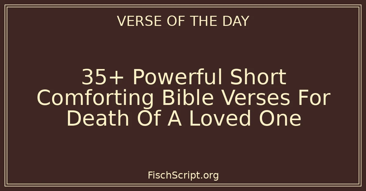 35+ Powerful Short Comforting Bible Verses For Death Of A Loved One ...